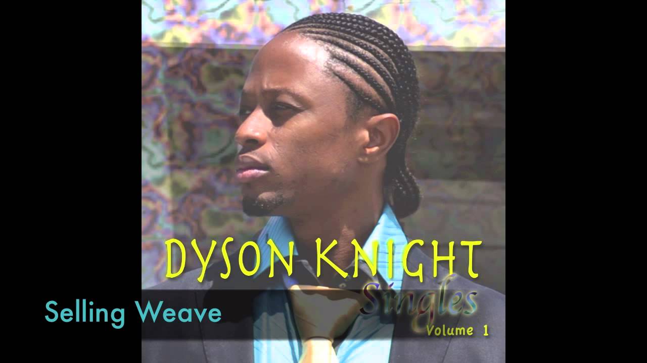 Dyson Knight - Selling Weave - Singles Vol 1 - YouTube