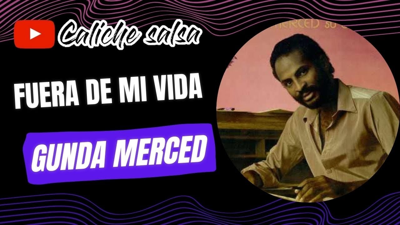 Fuera de mi vida 🎶 Gunda Merced / Caliche Salsa / Vídeo lyric - YouTube