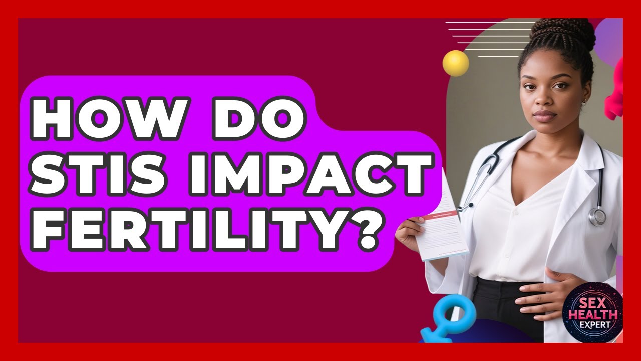 How Do STIs Impact Fertility? - Sex Health Expert - YouTube