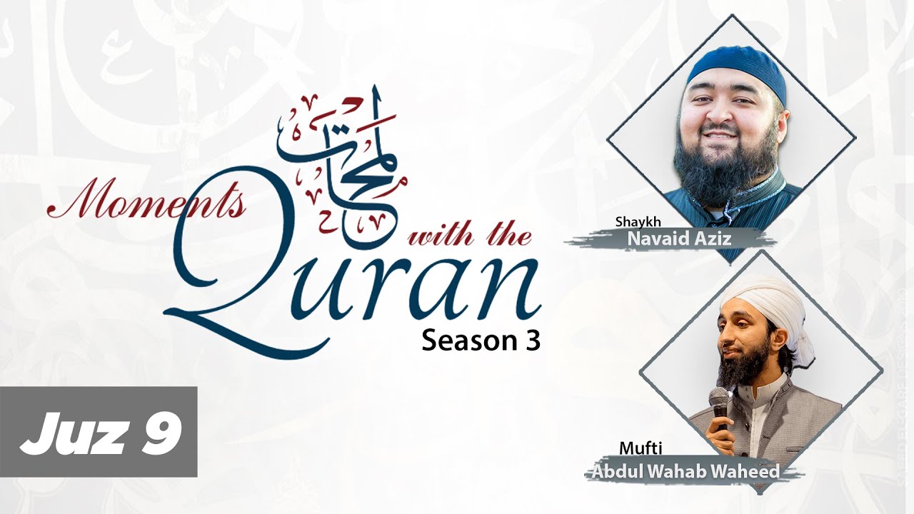 Juz 9 - Moments with the Quran with Shaykh Navaid Aziz & Mufti Abdul ...