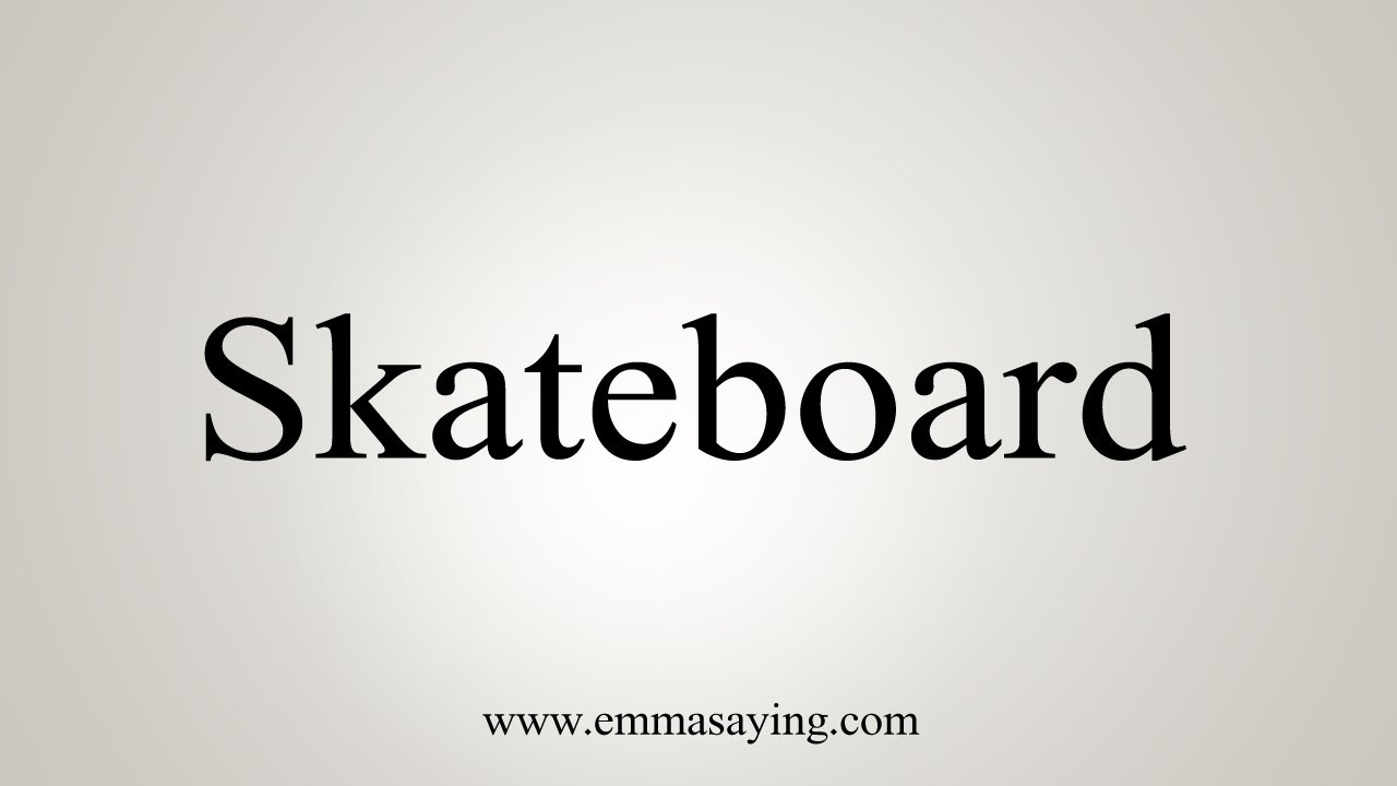 How To Say Skateboard - YouTube