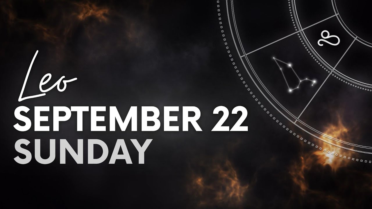 Leo - Today Horoscope - September 22, 2024 - Daily Horoscope ...