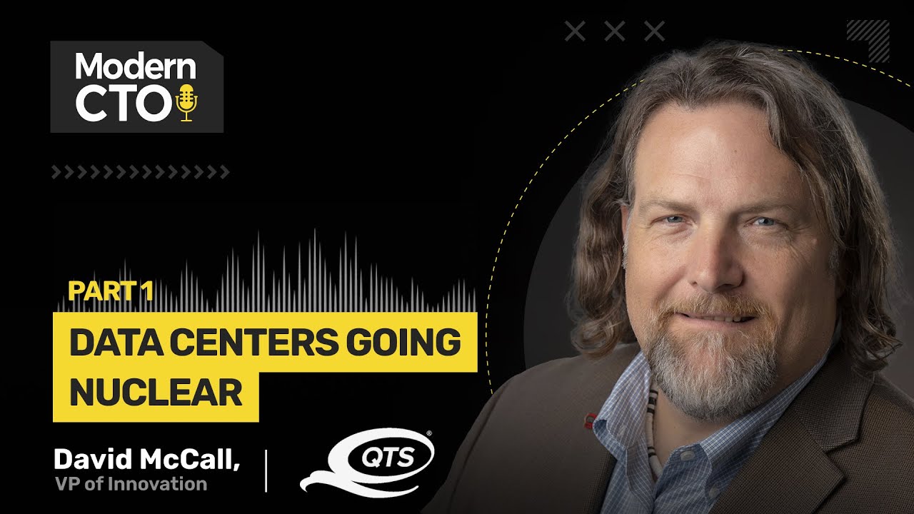 Data Centers Going Nuclear with David McCall, VP of Innovation at QTS ...