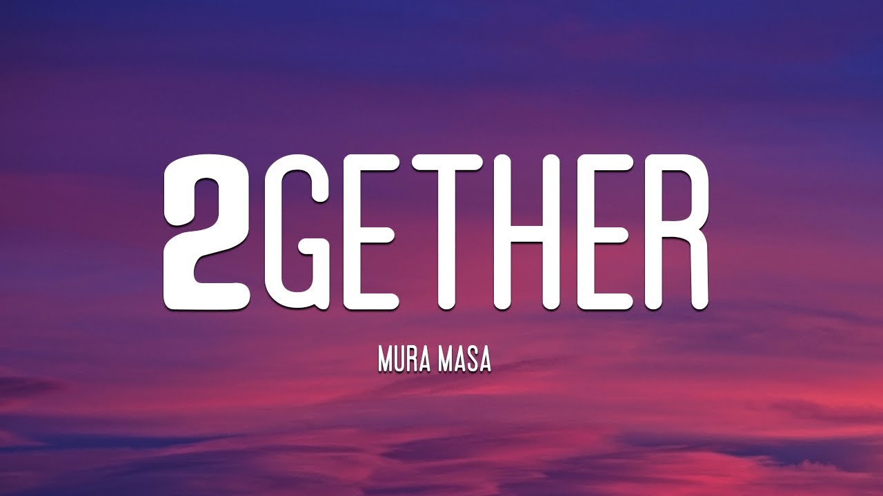 Mura Masa - 2gether (Lyrics) - YouTube