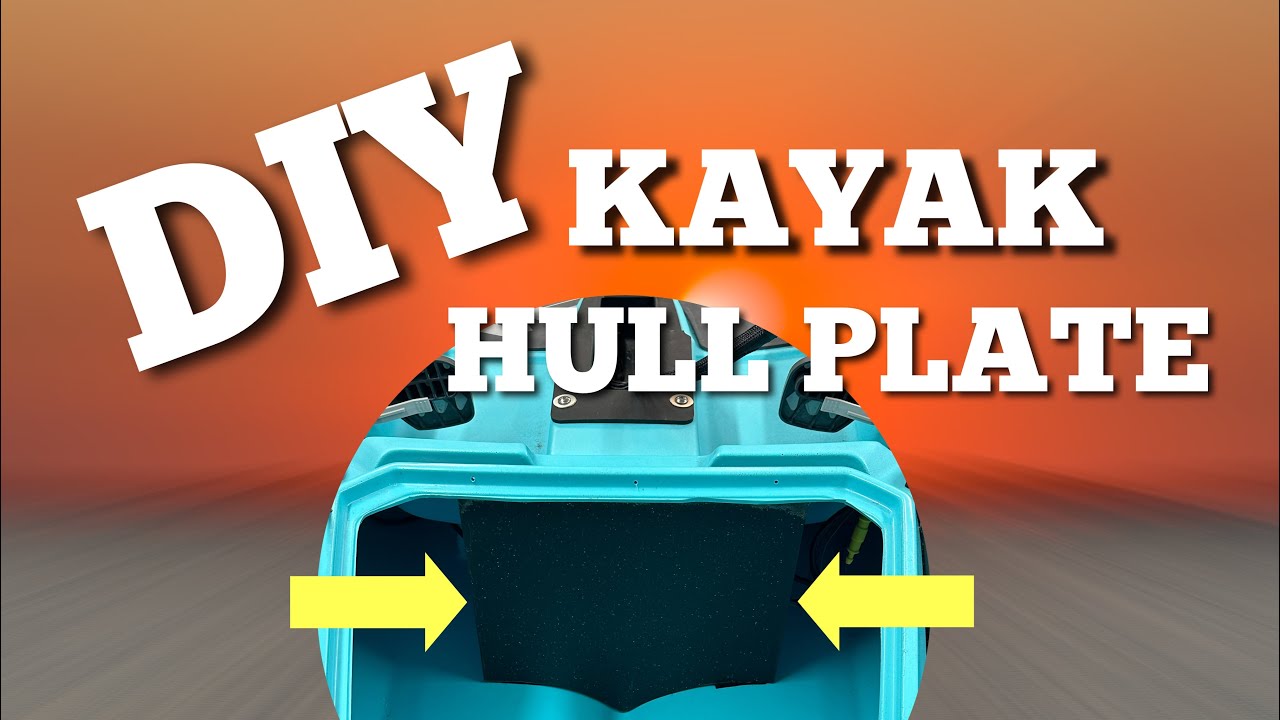 DIY Kayak Hull Plate- (Upgrade Series) Part 2 - YouTube