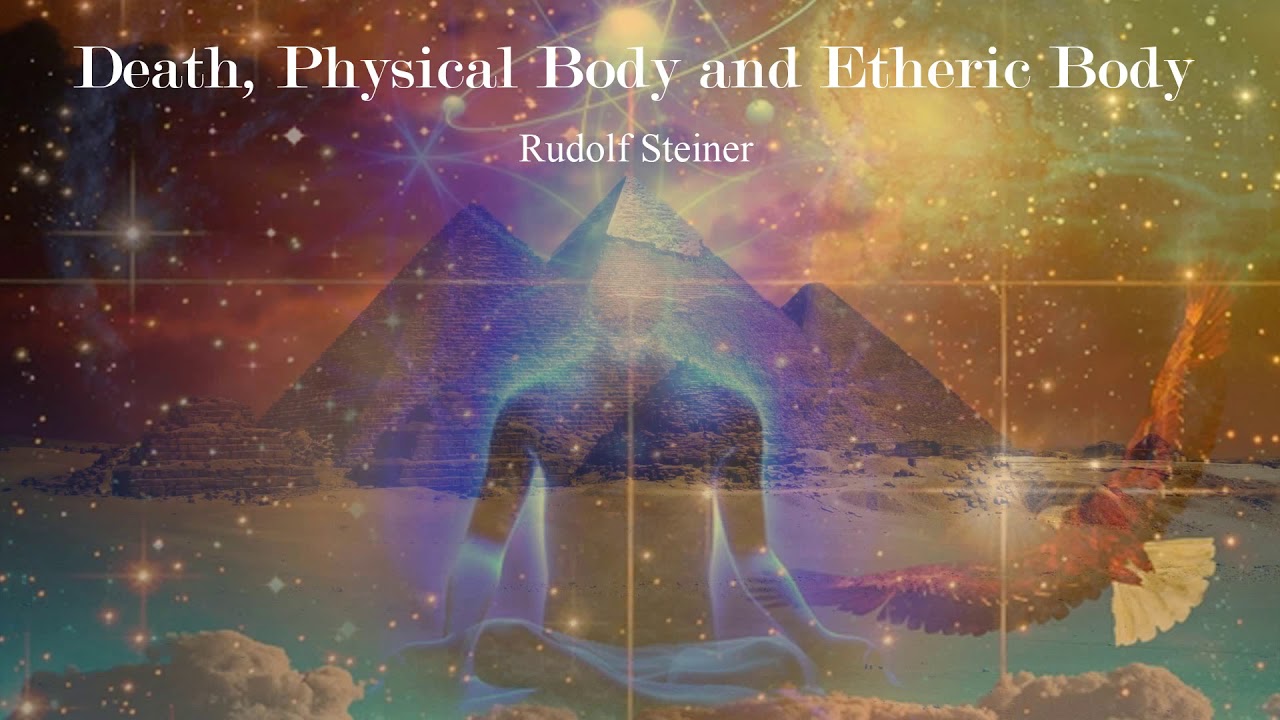 Death, Physical Body and Etheric Body By Rudolf Steiner - YouTube