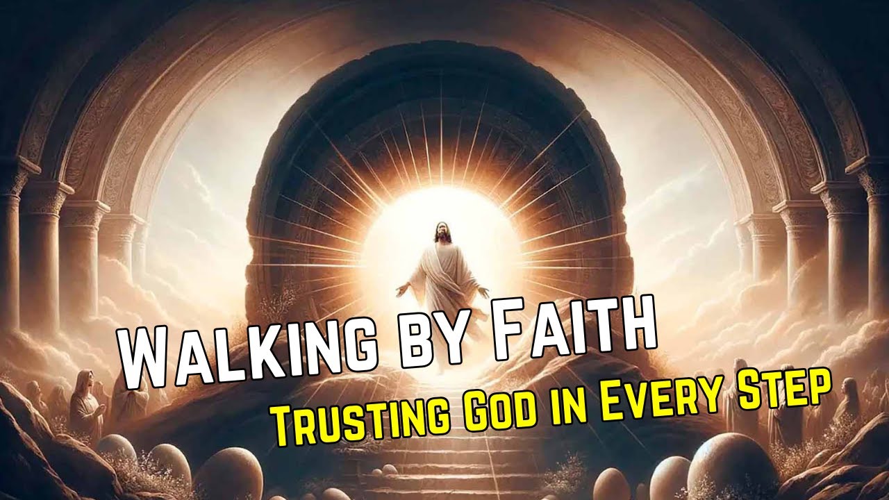 Walking by Faith: Trusting God in Every Step - YouTube
