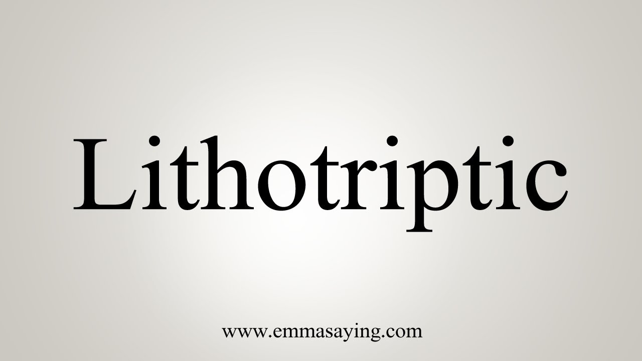 How To Say Lithotriptic - YouTube