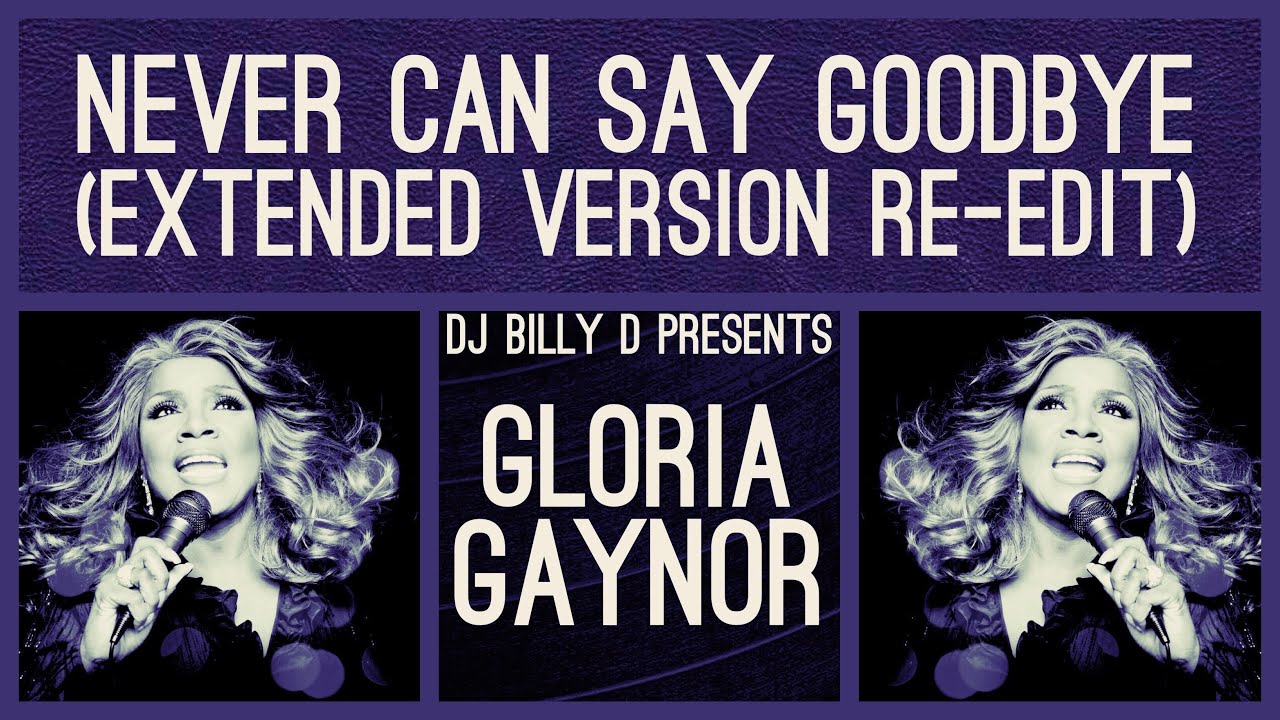 Gloria Gaynor - Never Can Say Goodbye (Extended Version Re-Edit) - YouTube