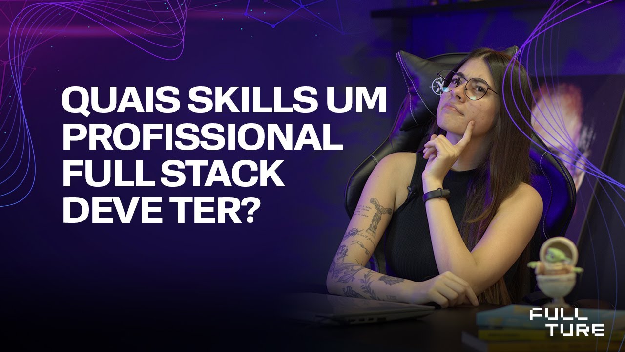 Quais Skills Um Full Stack Precisa Ter? | Mercado e Carreira - YouTube