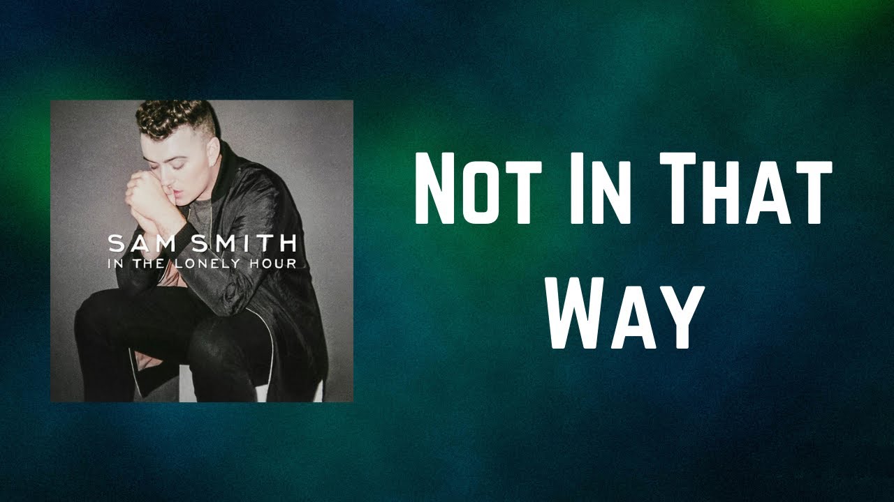 Sam Smith - Not In That Way (Lyrics) - YouTube