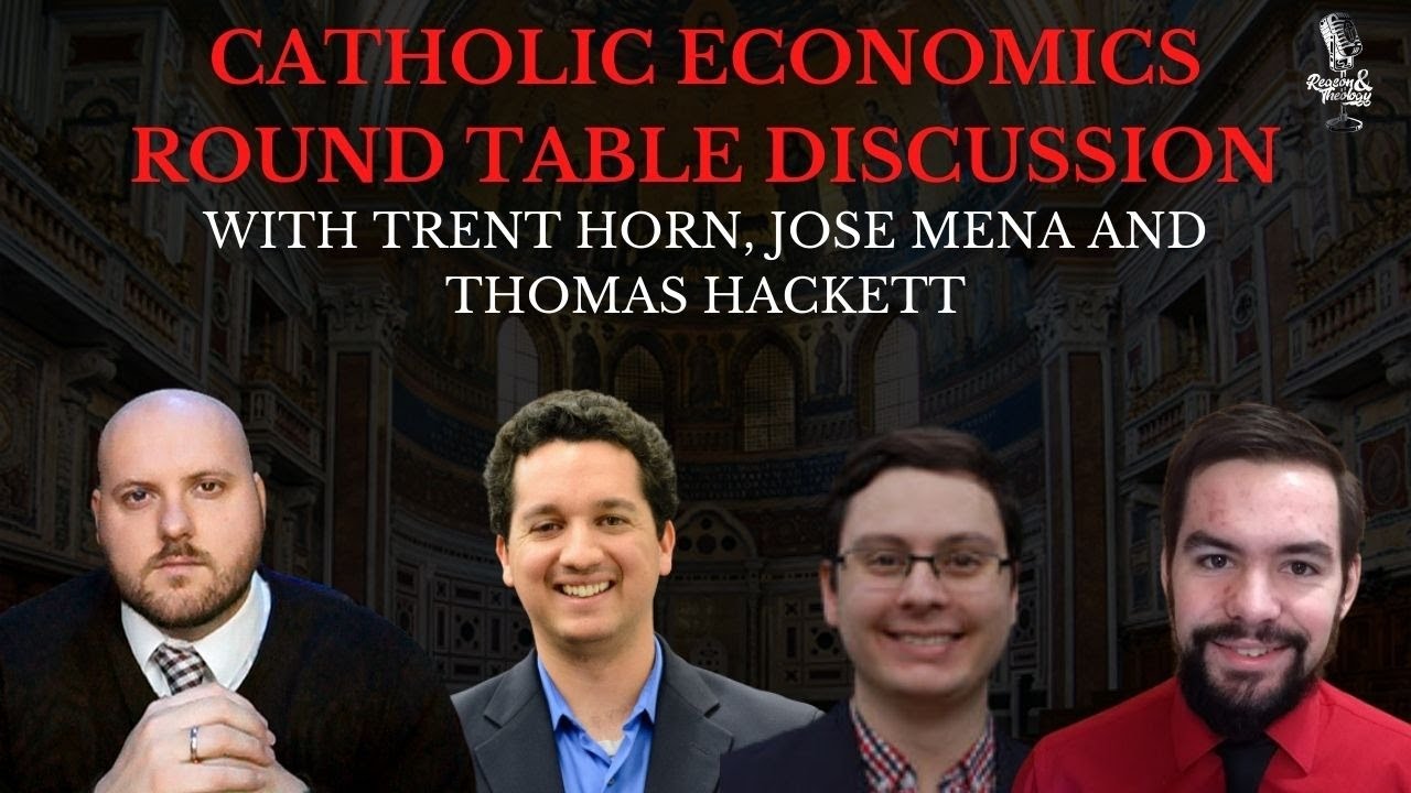 Catholic Economics Round Table with Trent Horn, Jose Mena and Thomas ...