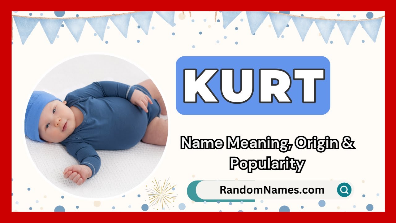 Kurt - Baby Boy Name Meaning, Origin & Popularity - RandomNames.com ...