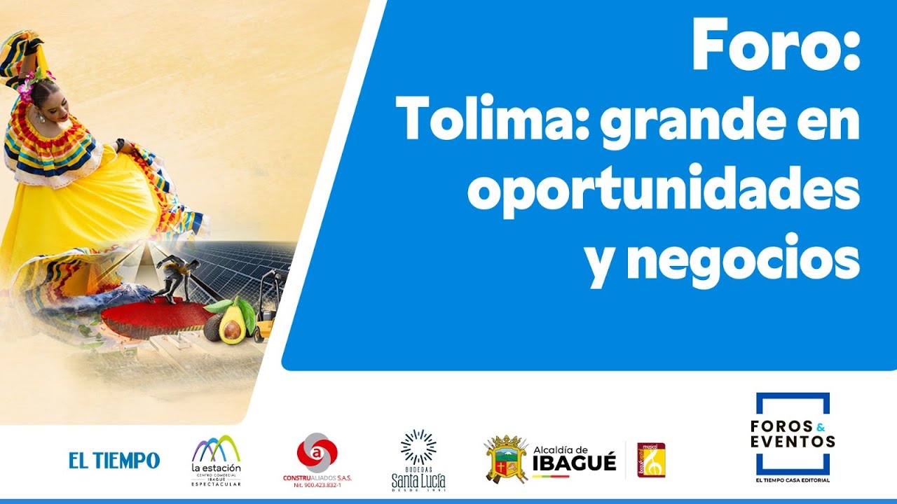Tolima: grande en oportunidades y negocios #Tolima 7 días | El Tiempo ...