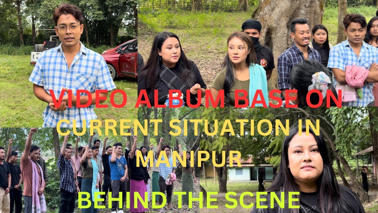 MANIPURI VIDEO ALBUM BASE ON CURRENT SITUATION IN MANIPUR BEHIND THE ...