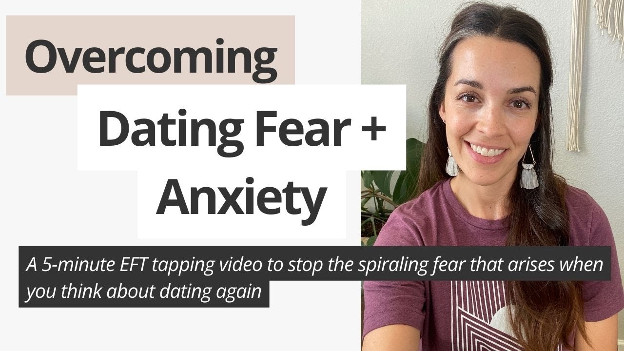 Overcoming Dating Fear and Anxiety With EFT Tapping - YouTube