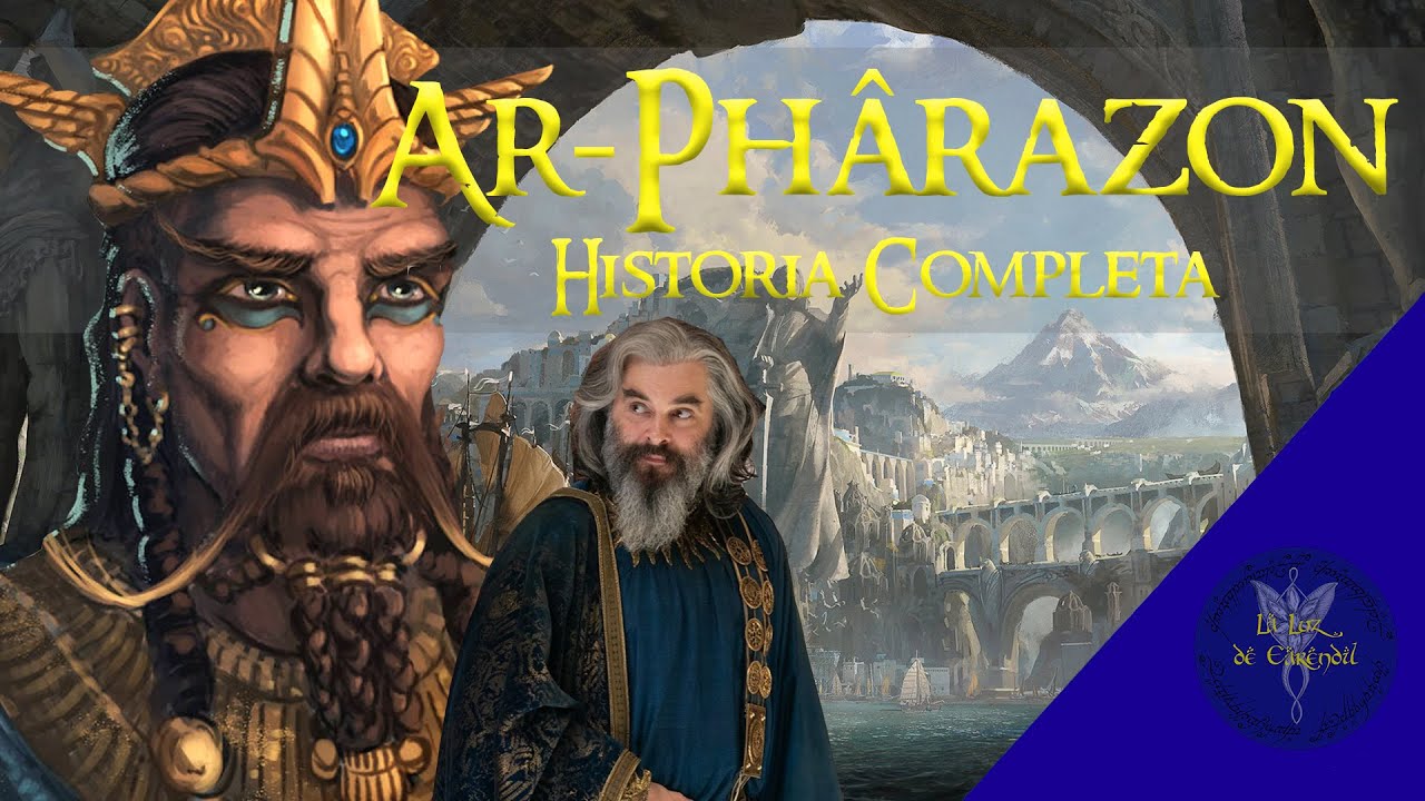 La Historia de AR-PHÂRAZON | Último rey de NÚMENOR - YouTube