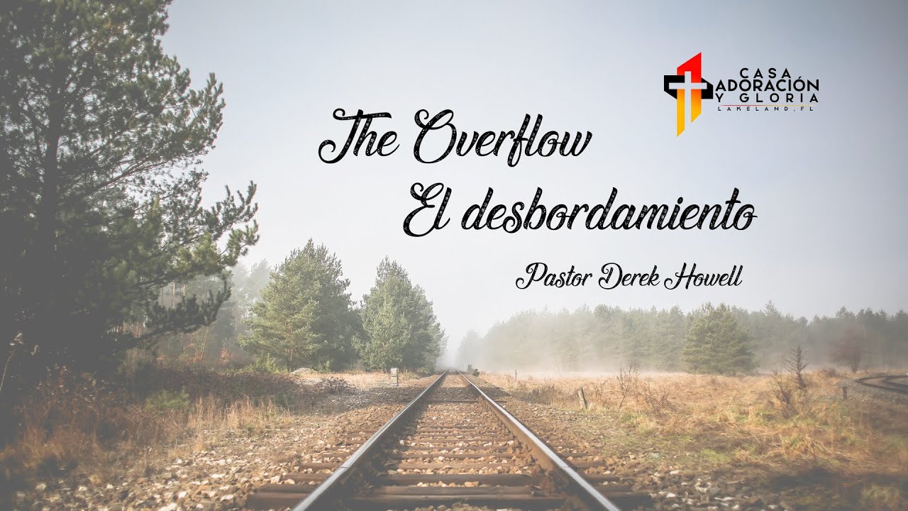 El Desbordamiento / The Overflow - Pastor Derek Howell - YouTube