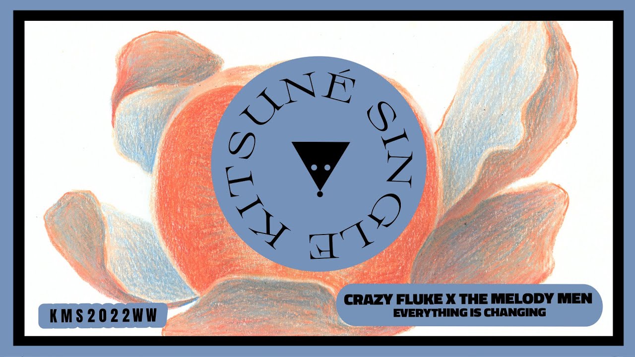 Crazy Fluke X The Melody Men - Everything Is Changing | Kitsuné Musique ...