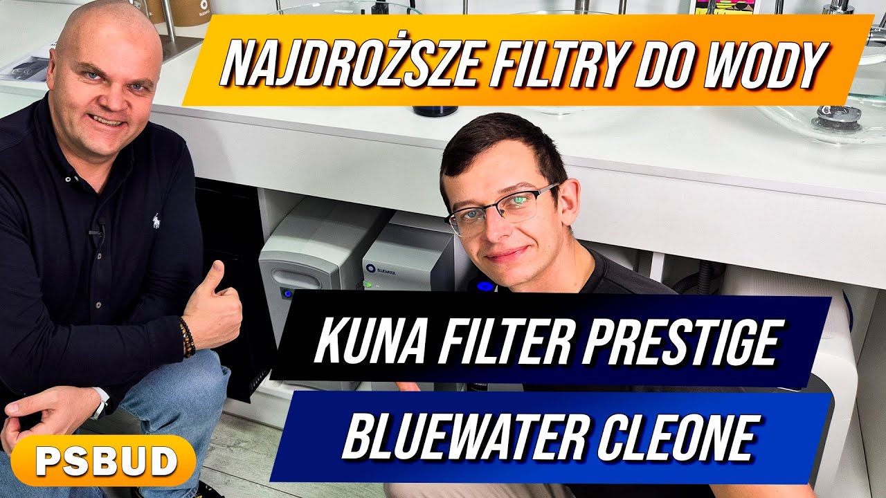 Najdroższe Filtry Do Wody. Bluewater Cleone i Kuna Filter Prestige. Damian Abramowicz i PSBUD ...