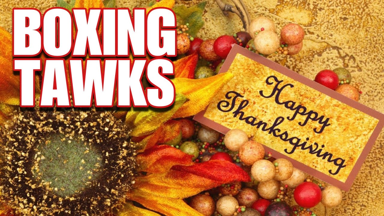 THANKSGIVING BOXING TAWKS - YouTube