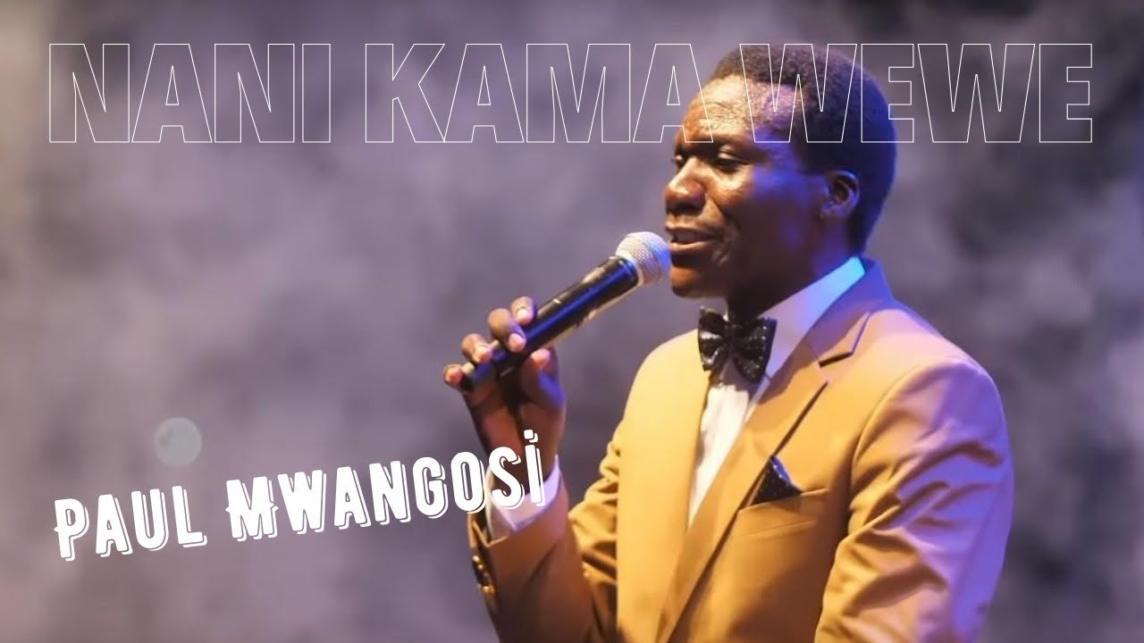 NANI KAMA WEWE By PAUL MWANGOSI - YouTube