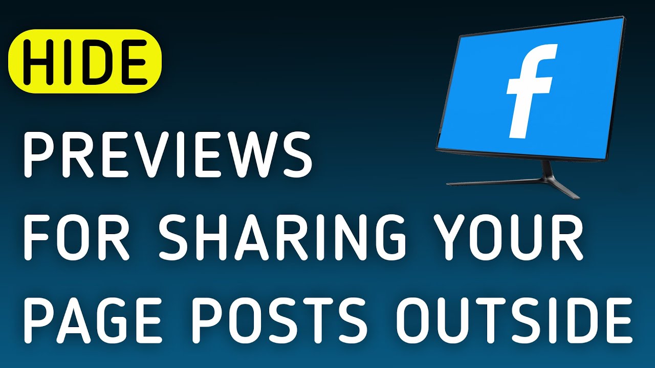 How To Hide Previews For Sharing Your Page Posts Outside Facebook On PC ...