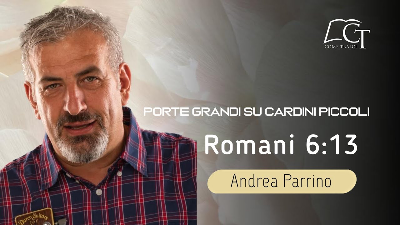 Porte grandi su cardini piccoli | Romani 6:13, Predicatore Andrea ...