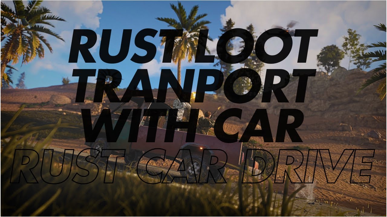 Rust | Car Driving & Loot Transport | Araba ile loot taşıma - YouTube