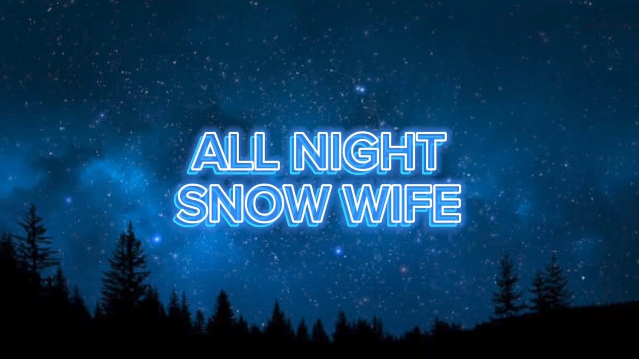 SNOW WIFE- ALL NIGHT - YouTube