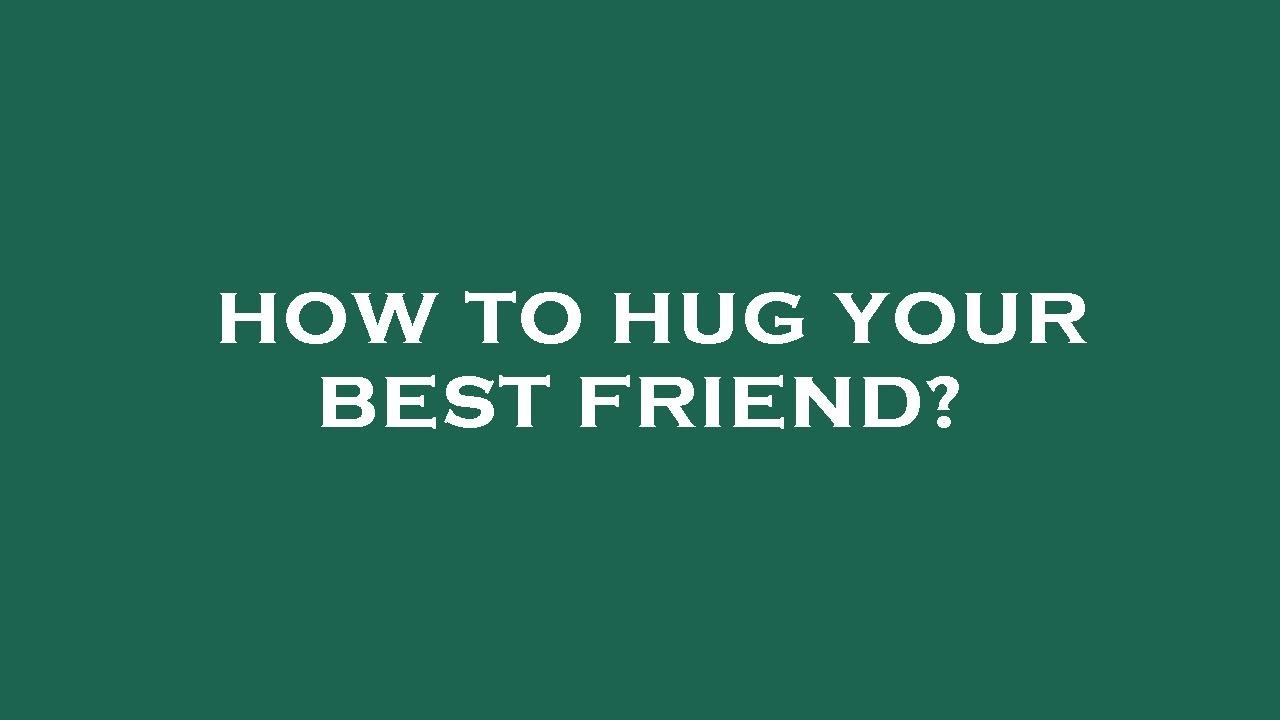 How to hug your best friend? - YouTube
