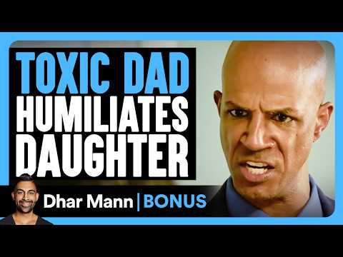 TOXIC DAD Humiliates DAUGHTER | Dhar Mann Bonus!