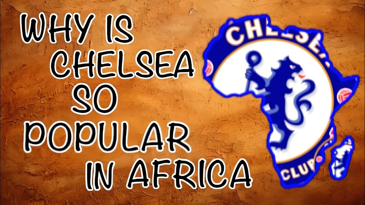 Why CHELSEA is So Popular in Africa. - YouTube