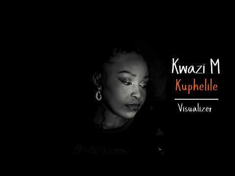 Kwazi M - Kuphelile (Official Visualizer)