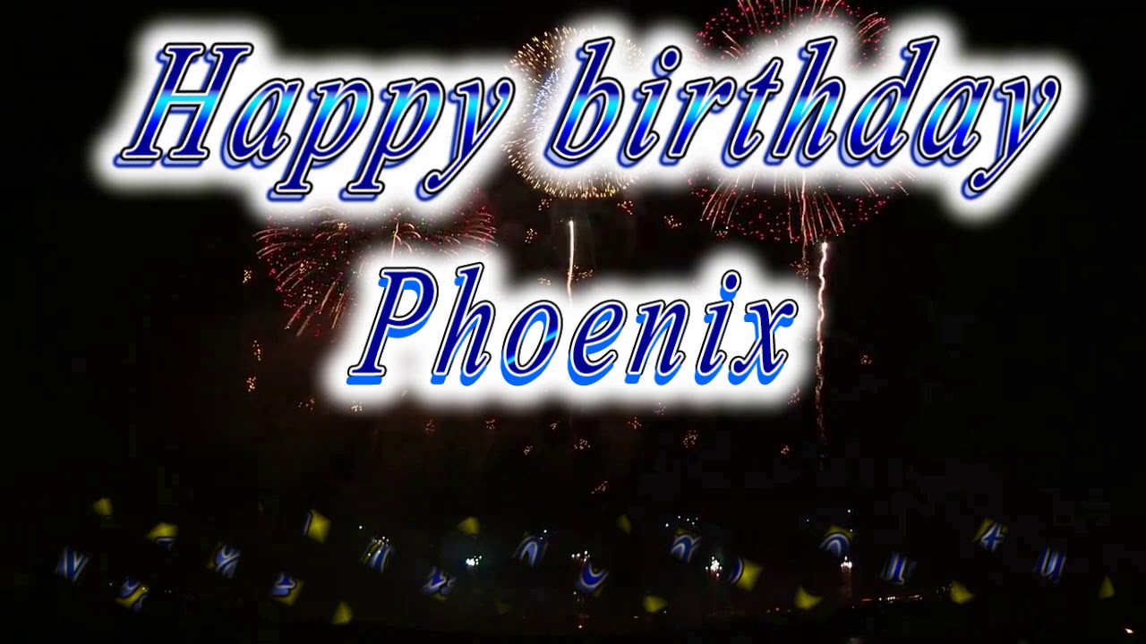 Happy birthday Phoenix - YouTube