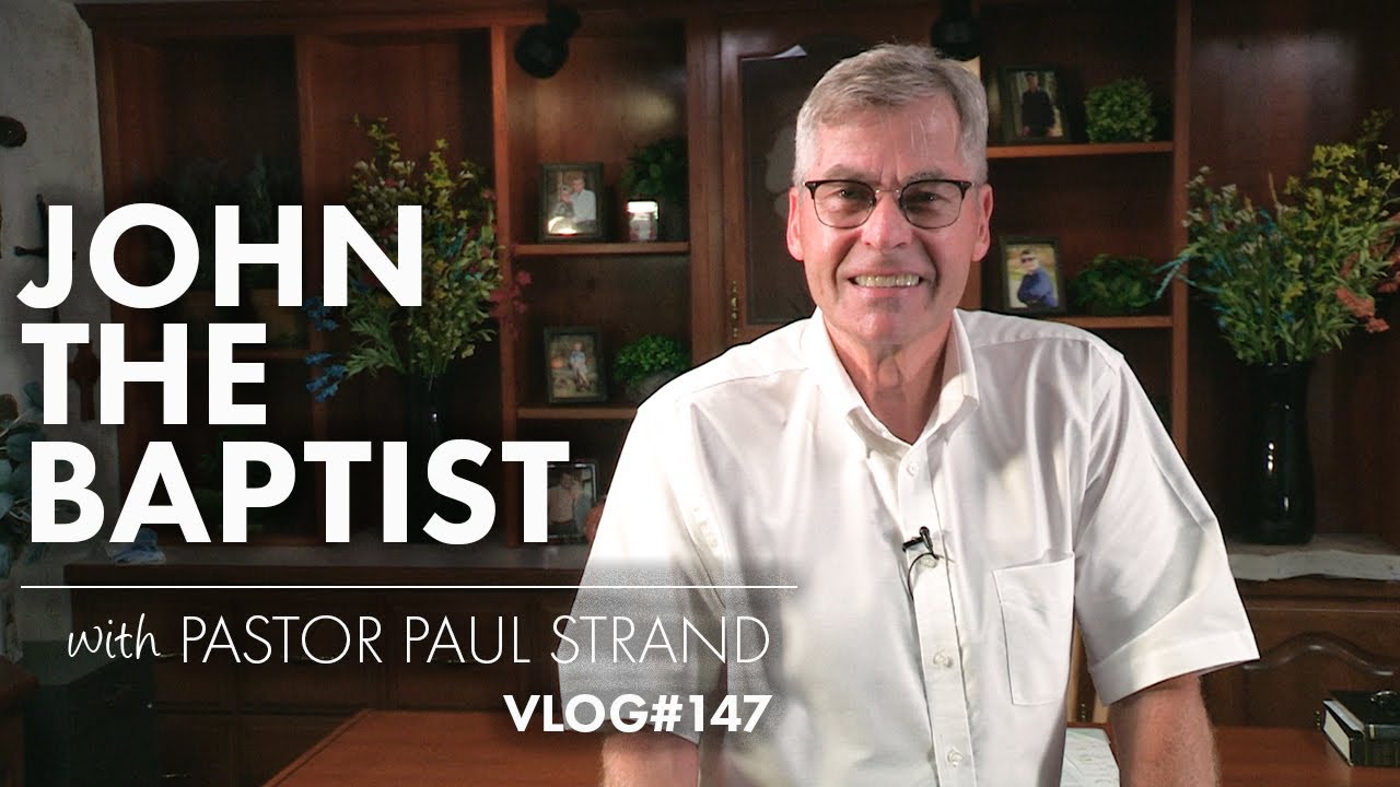 John The Baptist | with Pastor Paul Strand VLOG 147 - YouTube