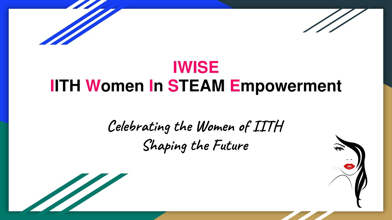 IITH Women In STEAM Empowerment (IWISE): Celebrating IITH Women Faculty ...