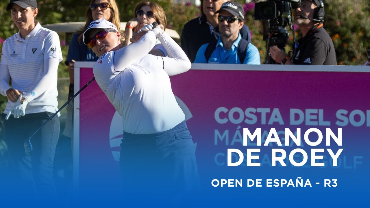 Manon De Roey fires seven birdies on day three | Open de España - YouTube