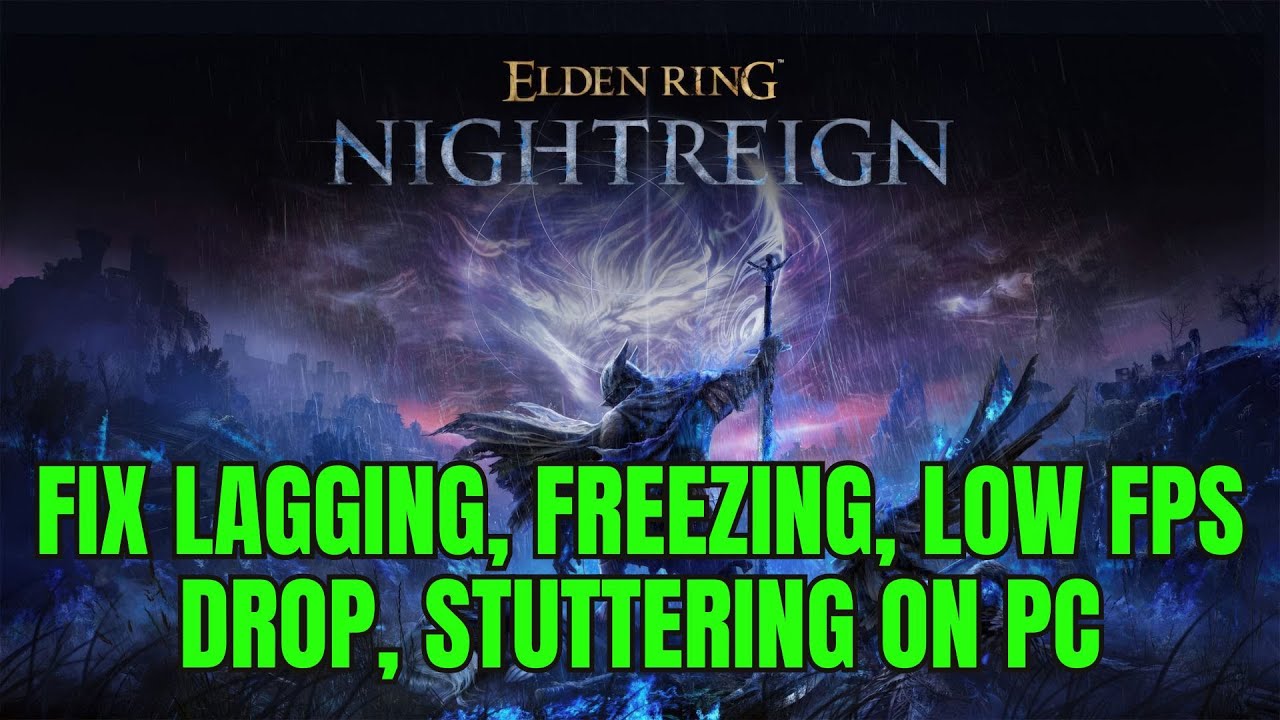 How To Fix ELDEN RING NIGHTREIGN Lagging, Freezing, Stuttering, Low FPS Drop Issue On PC - YouTube