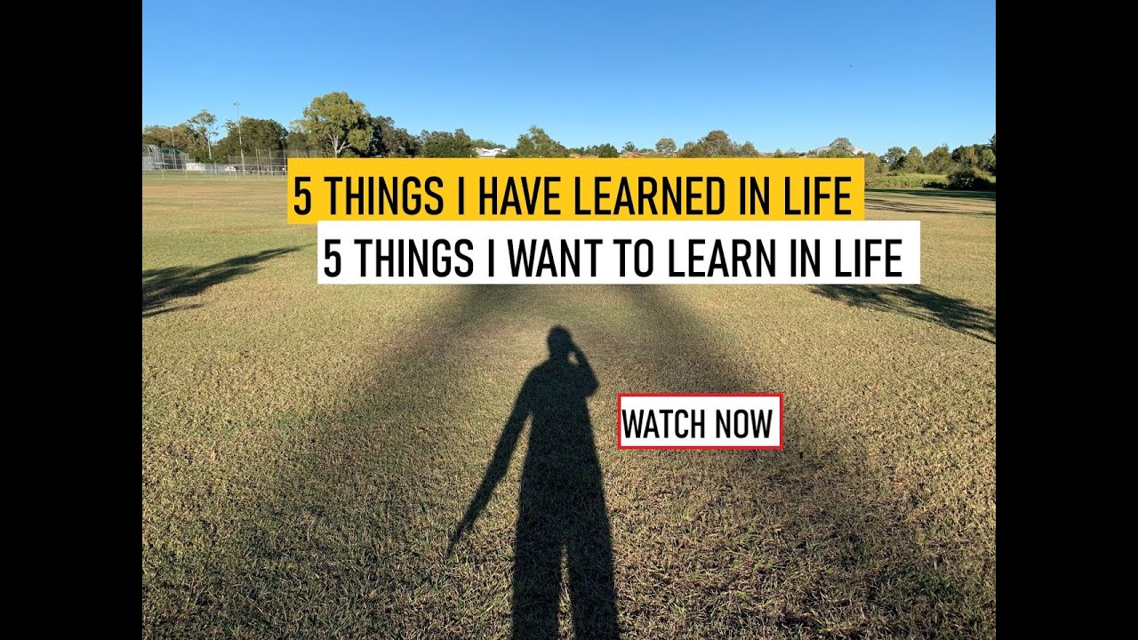 5 THINGS I HAVE LEARNED IN LIFE & 5 THINGS I WANT TO LEARN - YouTube