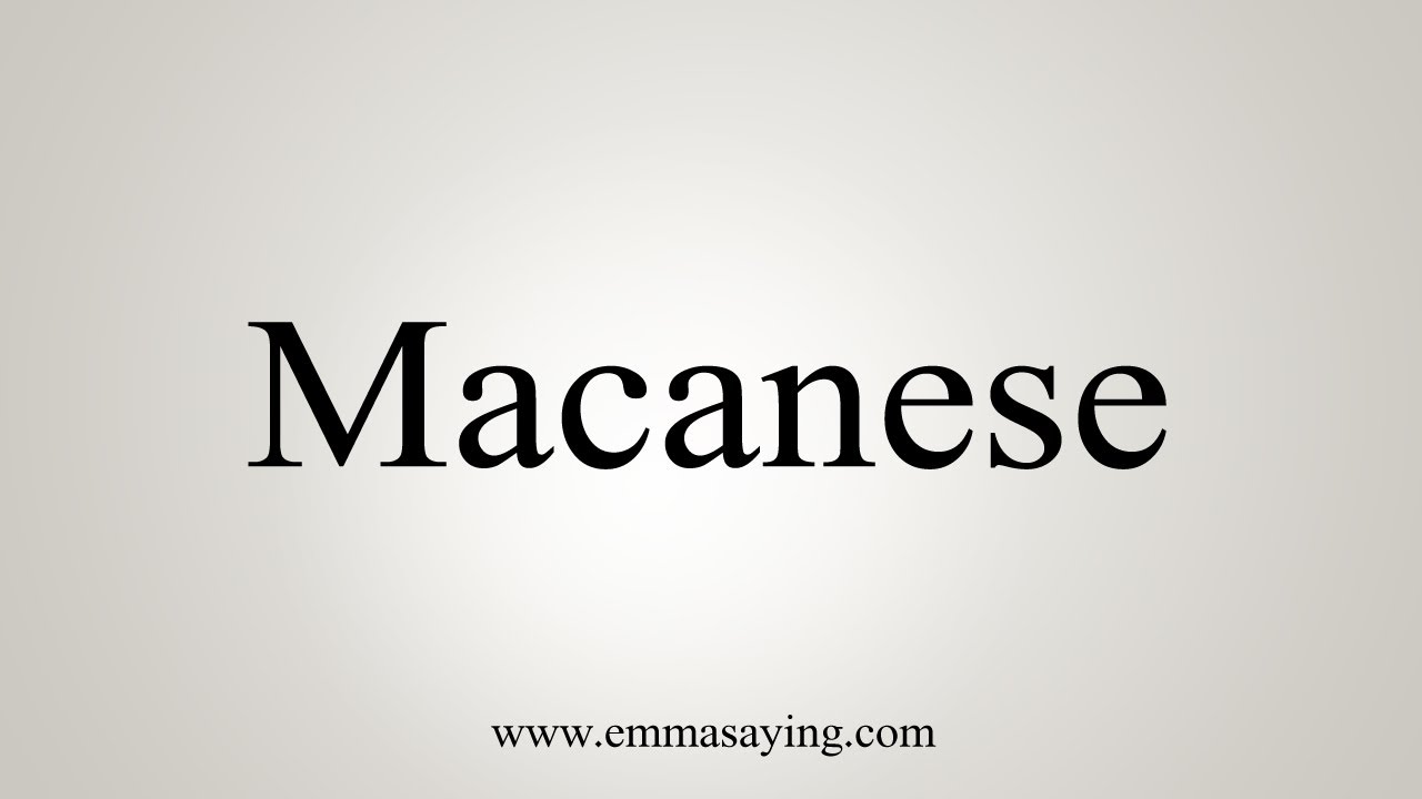 How To Say Macanese - YouTube