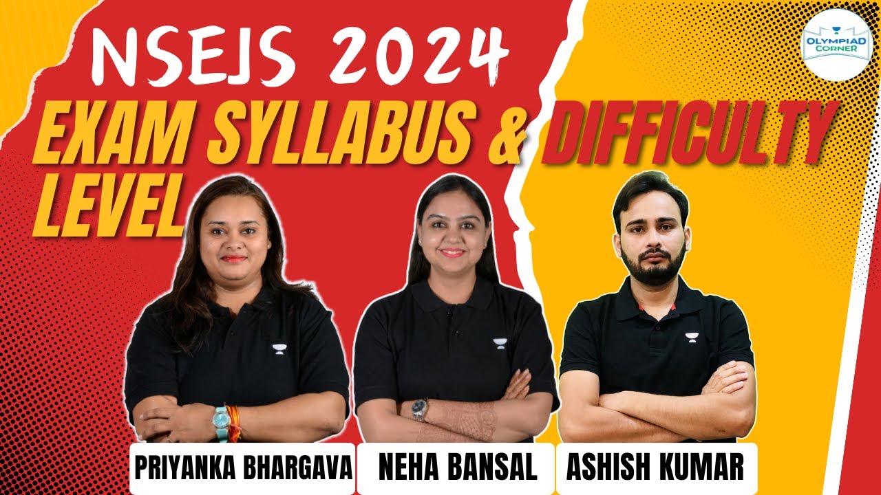 Exam Syllabus and Difficulty Level | NSEJS 2024 | Ashish Kumar | Neha ...