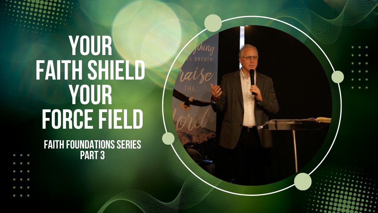 Your Faith Shield, Your Force Field- Faith Foundations Series- Part 3 ...