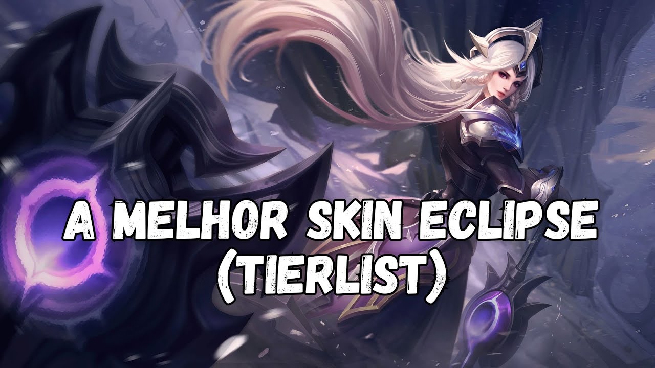 TIERLIST SKINS ECLIPSE ( QUEM ADIVINHAR A MELHOR GANHA UM PRÊMIO KKK ) - LEAGUE OF LEGENDS - YouTube