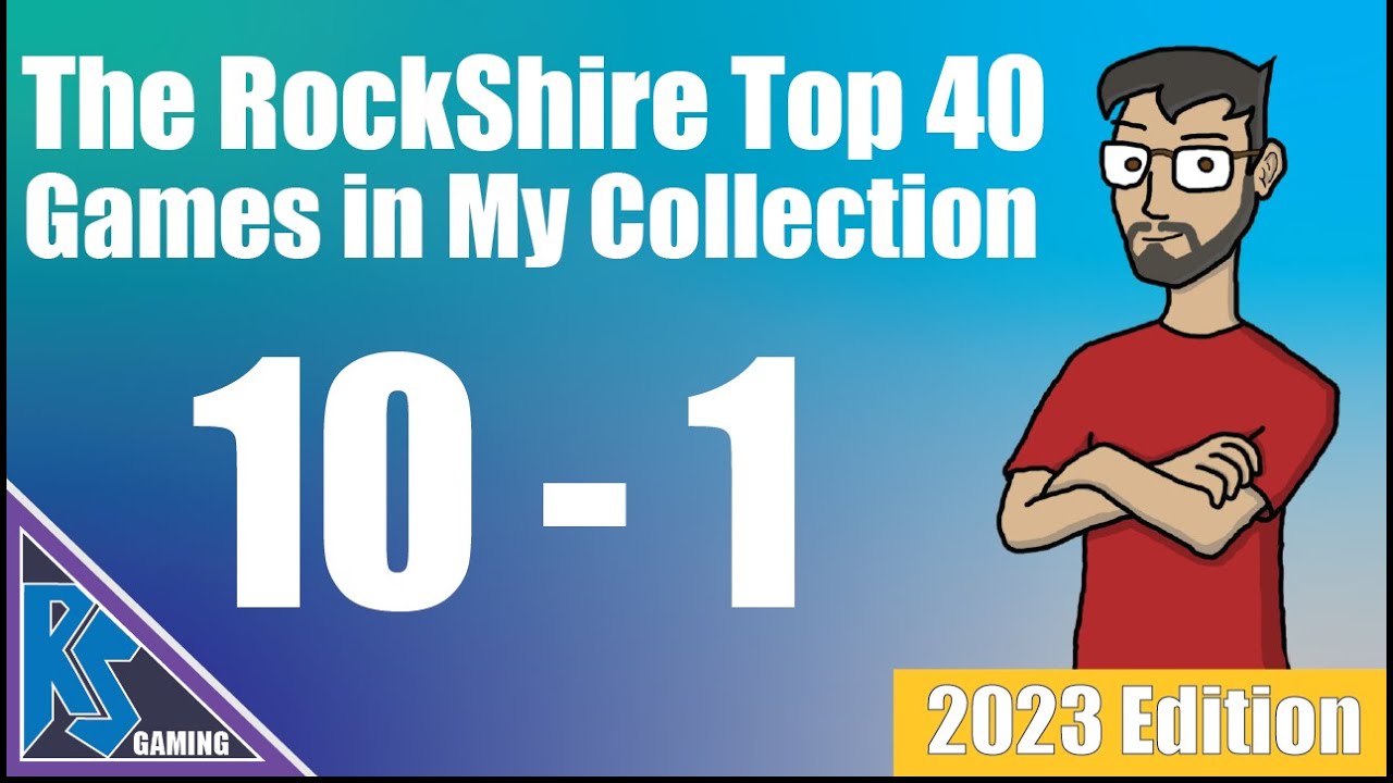 Games 10 - 1 | The RockShire Top 40: Game in My Collection - 2023 ...