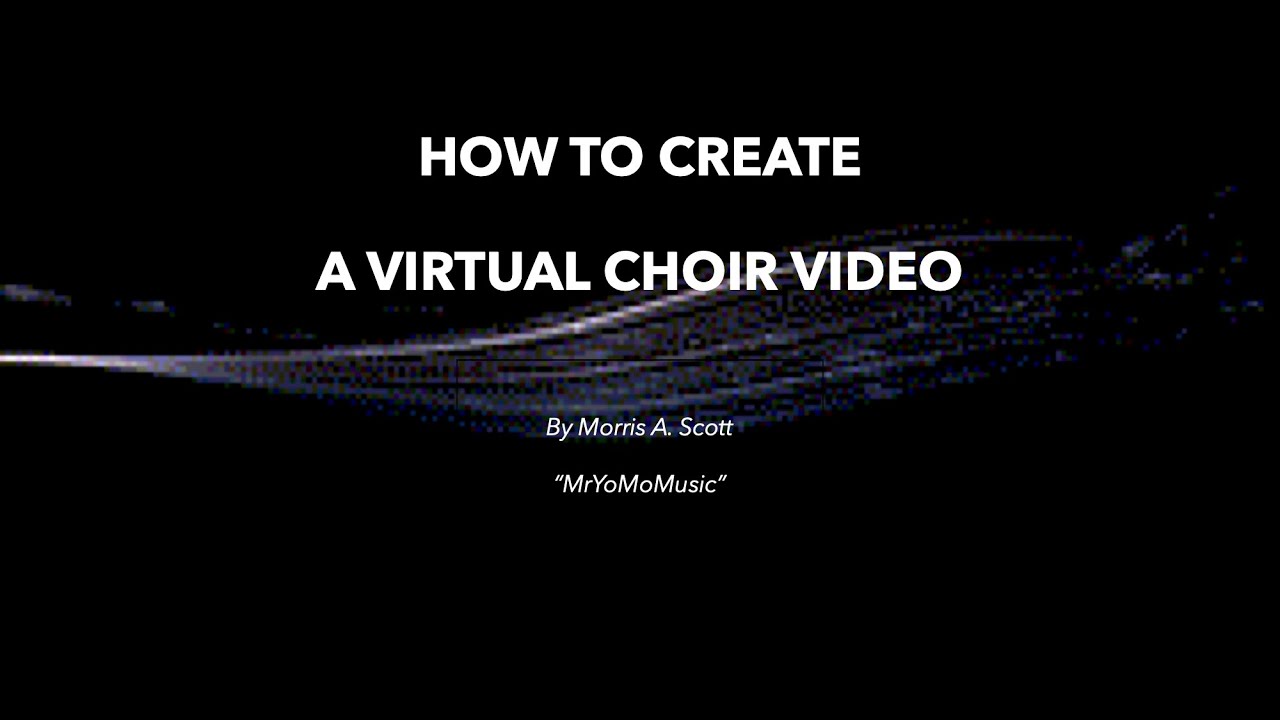 HOW TO CREATE A VIRTUAL CHOIR/ENSEMBLE VIDEO - YouTube