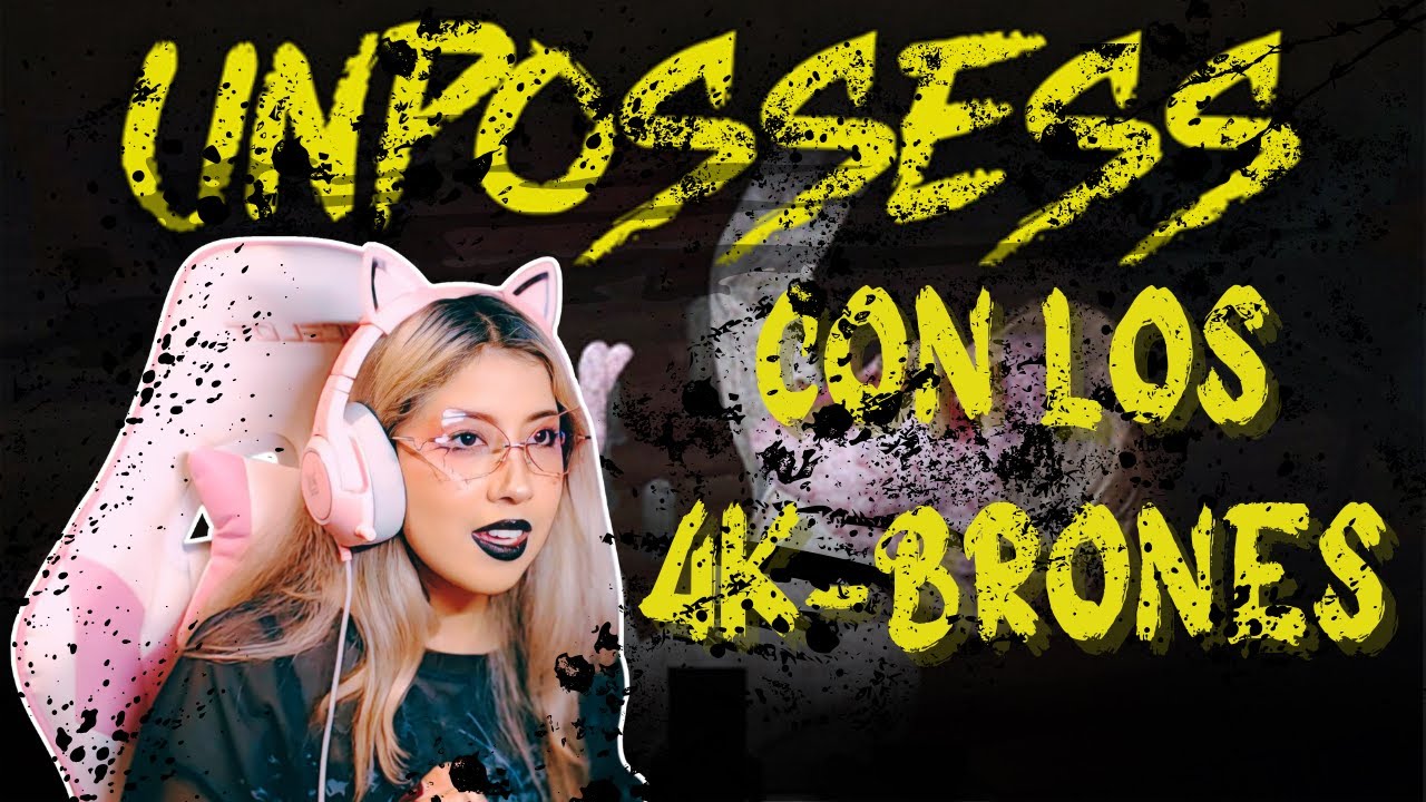 UNPOSSESS con *LOS 4K-BRONES* - YouTube