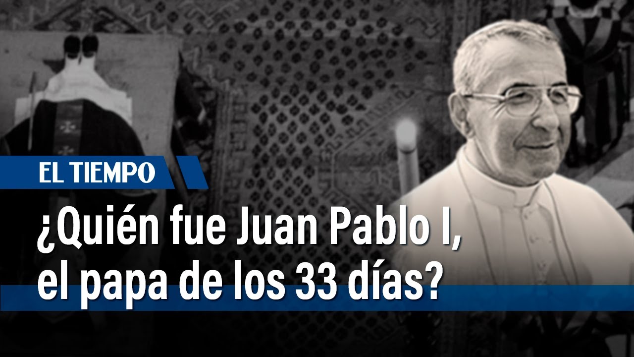 ¿Quién fue Juan Pablo I, el papa de los 33 días? | El Tiempo - YouTube