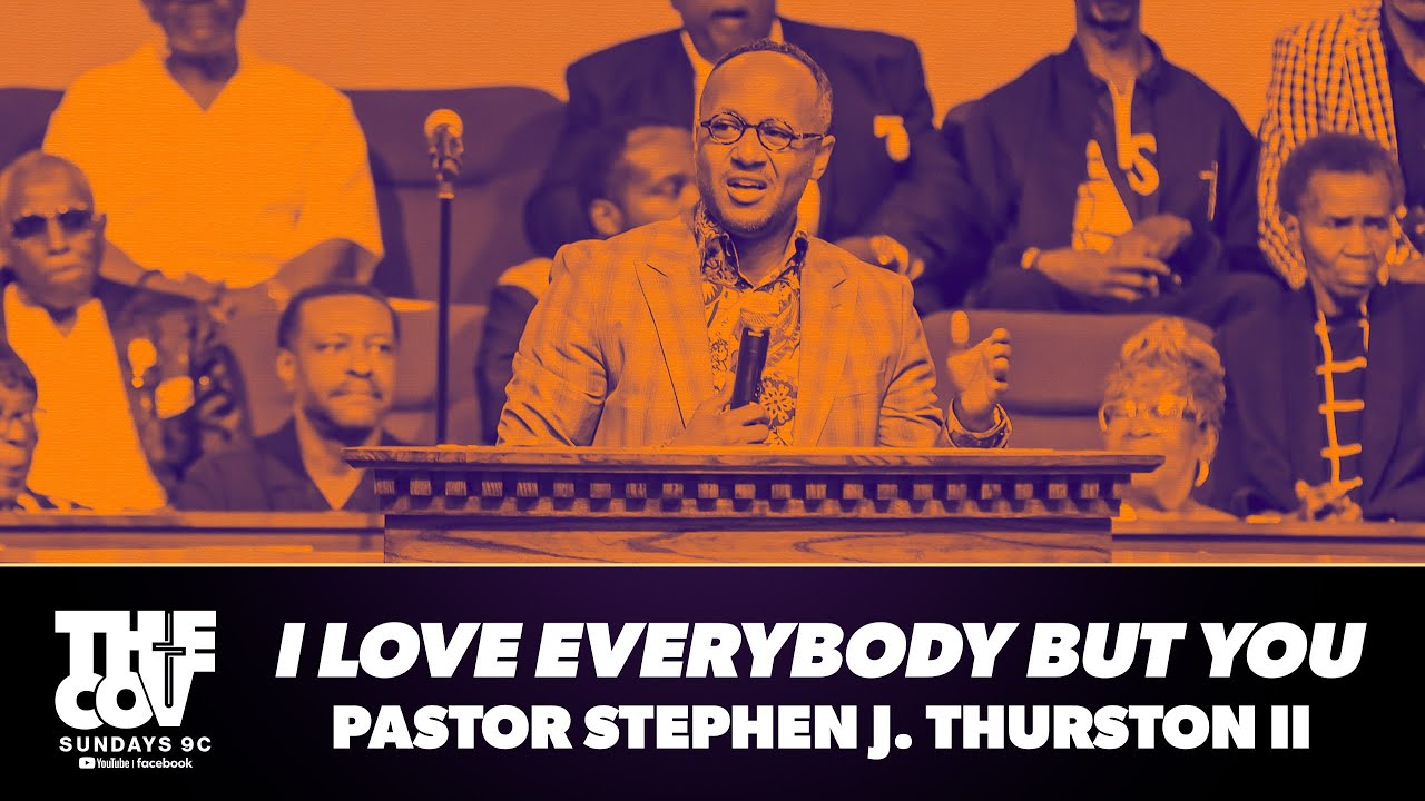 “I Love Everybody But You” | Pastor Stephen J. Thurston II - YouTube