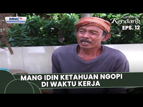 Mang Idin Ketahuan Ngopi DI waktu kerja | KAMPUNG KENDANG EPS 12